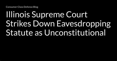 Illinois Supreme Court Strikes Down Eavesdropping Statute As Unconstitutional Consumer Class