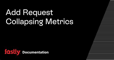 Add Request Collapsing Metrics Fastly Documentation
