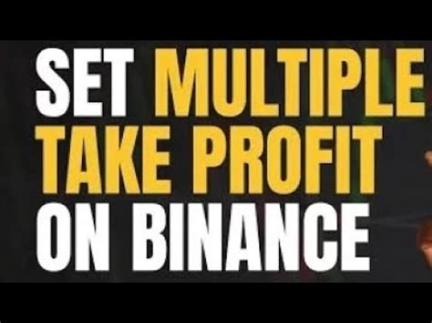 HOW TO SET MULTIPLE TAKE PROFIT ON BINANCE 2023 Https Accounts