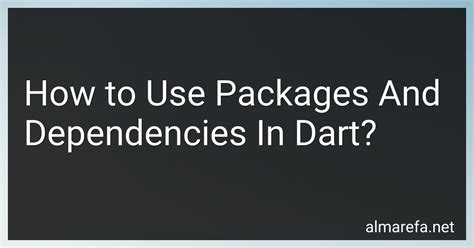 How To Use Packages And Dependencies In Dart In 2024