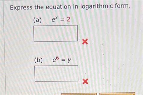 Solved Express The Equation In Logarithmic Form A Ex 2