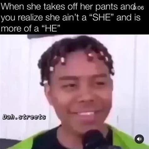 When She Takes Off Her Pants Andos You Realize She Aint A She And