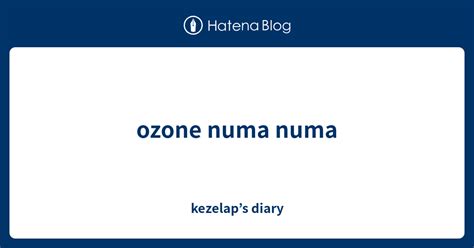 ozone numa numa - kezelap’s diary