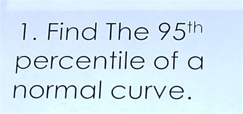 1 Find The 95th Percentile Of A Normal Curve StudyX