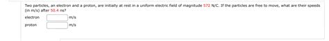 Solved Two Particles An Electron And A Proton Are