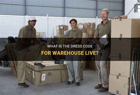 What Is The Dress Code For Warehouse Live Shunvogue