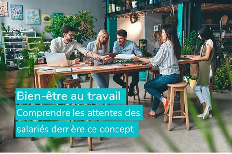 Bien être Au Travail Comprendre Les Attentes Des Salariés Derrière Ce