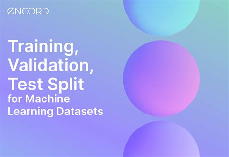 how to split machine learning datasets training validation and test sets