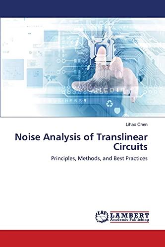 Noise Analysis Of Translinear Circuits By Lihao Chen Goodreads