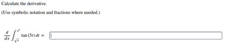 Solved Calculate The Derivative Use Symbolic Notation And Chegg
