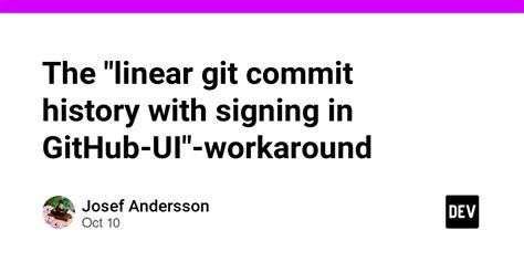 The Linear Git Commit History With Signing In GitHub UI Workaround DEV Community