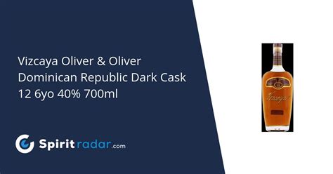 Vizcaya Oliver And Oliver Dominican Republic Dark Cask 12 6yo 40 700ml Spirit Radar