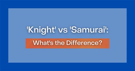 Knight Vs Samurai Whats The Difference