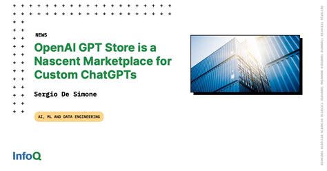 Openai Gpt Store Is A Nascent Marketplace For Custom Chatgpts Infoq