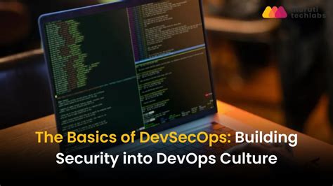 The Basics Of Devsecops Building Security Into Devops Culture