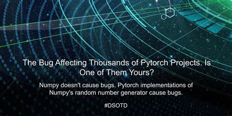 The Bug Affecting Thousands Of Pytorch Projects Is One Of Them Yours Data Science Of The Day