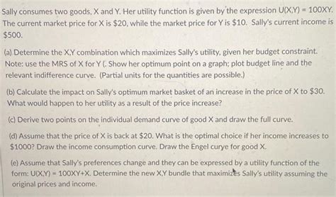 Solved Sally Consumes Two Goods X And Y Her Utility