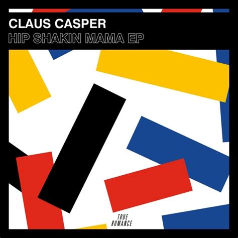 Stream True Romance Listen To Claus Casper Hip Shakin Mama Incl
