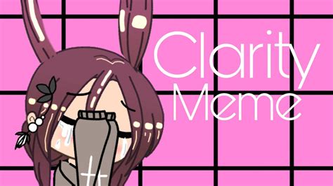 Clarity Meme Gacha Life Youtube