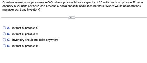Solved Consider Consecutive Processes A B C Where Process Chegg