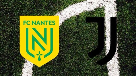 Fc Nantes Juventus De Turin à Quelle Heure Et Sur Quelle Chaîne