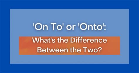 On To Or Onto What S The Difference Between The Two