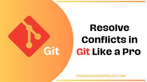 Resolving Git Conflicts Like A Pro Tips And Techniques