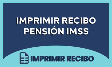 Imprimir recibo pensión Imss Guía actualizada al 2024