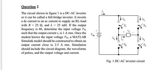 question 2 the circuit shown in figure 1 is a dc ac inverter or it can be called a full bridge