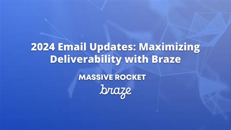 2024 Email Updates Maximizing Deliverability With Braze Massive Rocket Insights