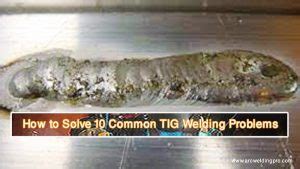 How To Solve Common TIG Welding Problems