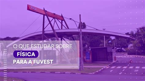 Fuvest o que estudar para a prova de Física do vestibular da USP
