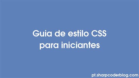 Guia De Estilo Css Para Iniciantes Sharp Coder Blog