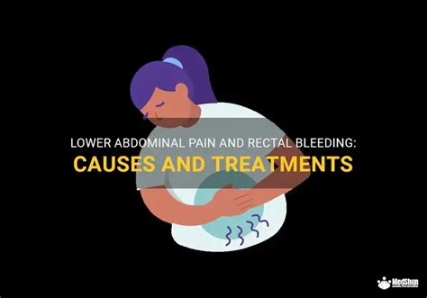 Lower Abdominal Pain And Rectal Bleeding Causes And Treatments Medshun