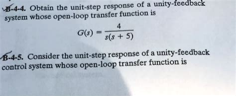 Solved B 4 4 Obtain The Unit Step Response Of A Unity Feedback System