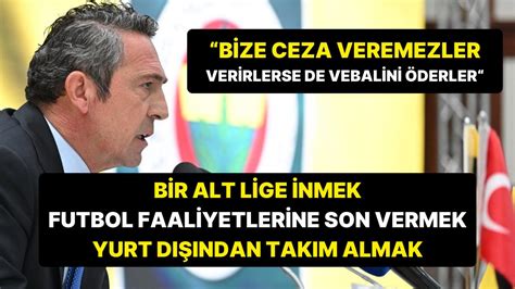 Ali Koç un 3 Farklı Planı Alt Lige Düşmek Futbol Faaliyetlerine Son