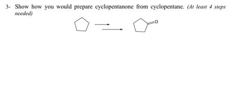 Solved 3- Show how you would prepare cyclopentanone from | Chegg.com