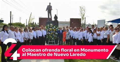 Colocan Ofrenda Floral En Monumento Al Maestro De Nuevo Laredo Noticias Siete