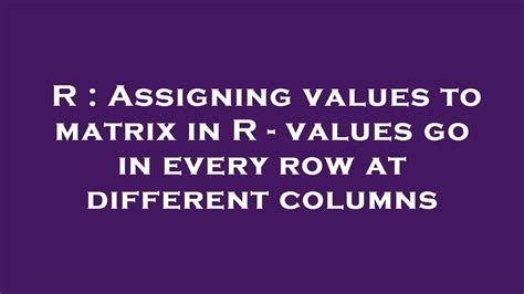 R Assigning Values To Matrix In R Values Go In Every Row At