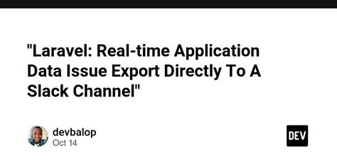 Laravel Real Time Application Data Issue Export Directly To A Slack