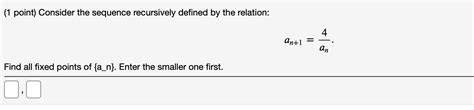 solved 1 point consider the sequence recursively defined