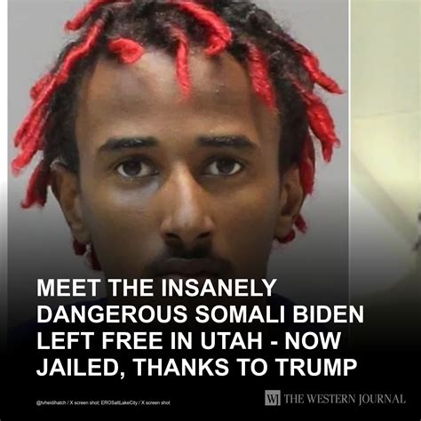 Thoughtful Meet The Insanely Dangerous Somali Biden Left Free In Utah Now Jailed Thanks To