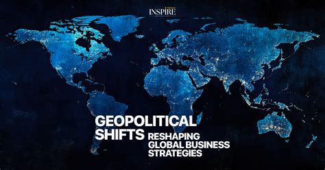 Geopolitical Shifts Reshaping Global Business Strategies