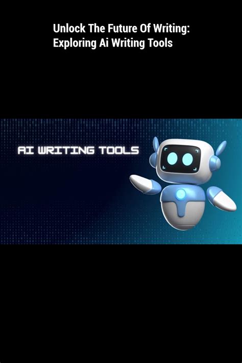 Unlock The Future Of Writing Exploring Ai Writing Tools Ai Breakthrough