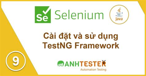 Selenium Java Bài 9 Cài đặt Và Sử Dụng Testng Framework Anh Tester