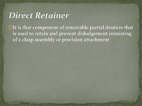 Removable Partial Dentures Direct Retainers Direct Retainer It