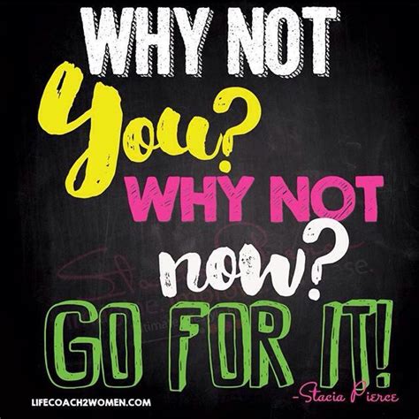 Happy Thursday Why Not You Why Not Now Go For It Stop Holding