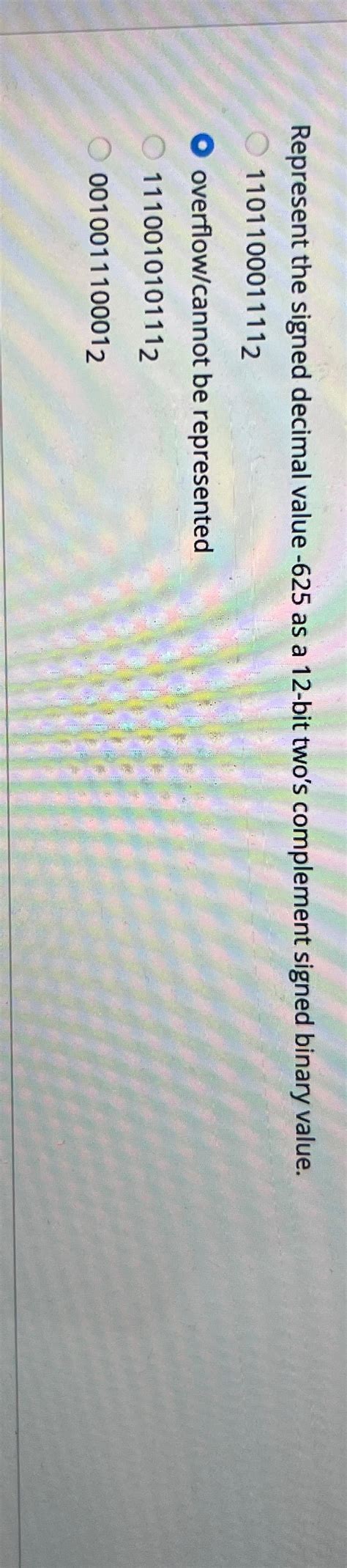 Solved Represent The Signed Decimal Value 625 ﻿as A 12 Bit