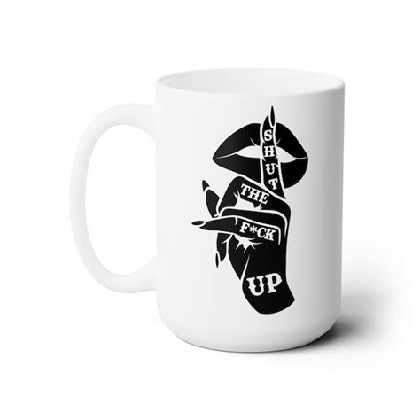 Shut The Fuck Up Mug Etsy