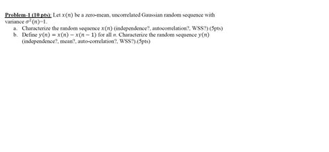 Solved Problem 1 10 Pts Let X N Be A Zero Mean Chegg Com